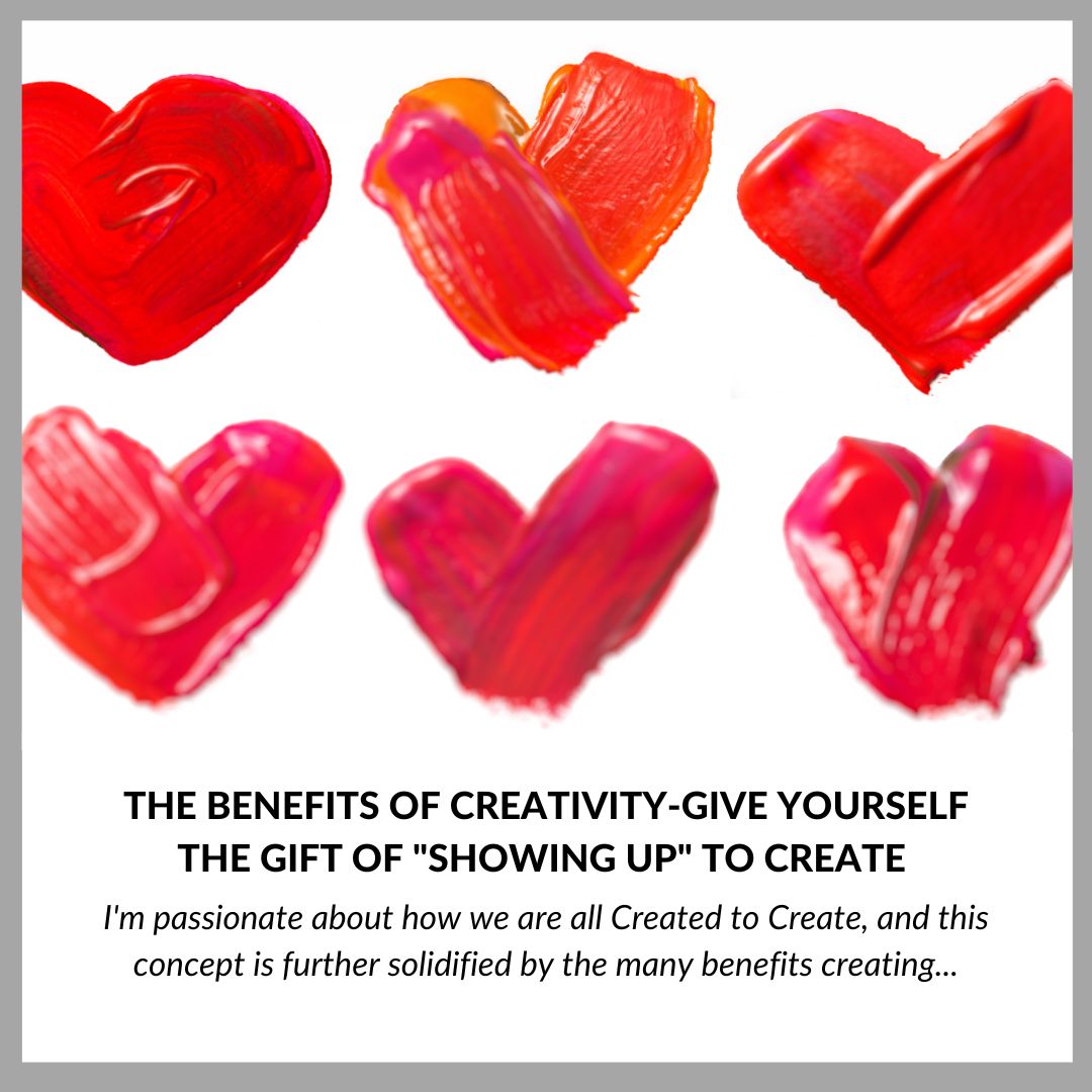 The Benefits of Creativity-Give yourself the gift of "Showing Up" to c ...